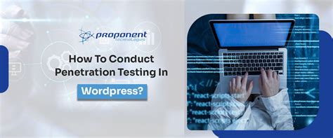 How To Conduct Penetration Testing In Wordpress Proponent Technologies