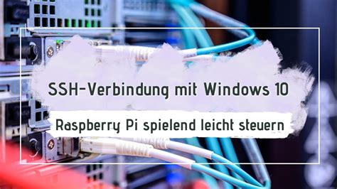 Ssh Verbindung Mit Windows 10 Raspberry Pi Spielend Leicht Steuern