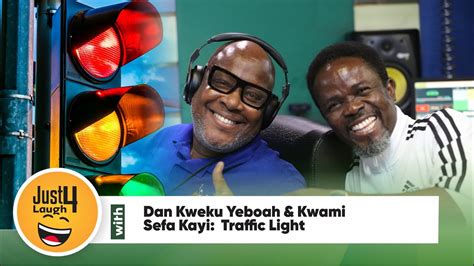 Just 4 Laughs With Dan Kweku Yeboah Kwami Sefa Kayi Traffic Light