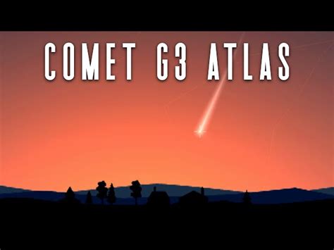 How To See Comet G3 Atlas Tonight [7b3dab]