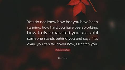 Taylor Jenkins Reid Quote “you Do Not Know How Fast You Have Been