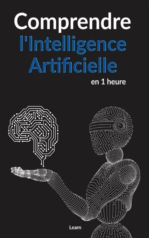 Comprendre L Intelligence Artificielle En 1 Heure Les Bases De L