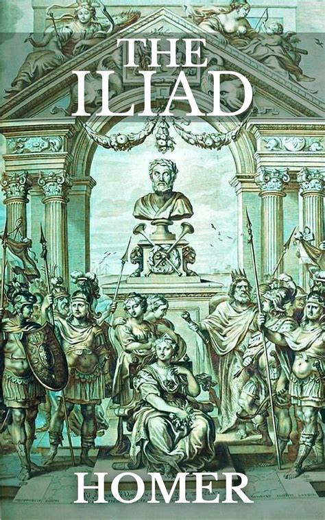 The Iliad Of Homer Annotated Literally Translation Of Homers Epic Poem Iliad With