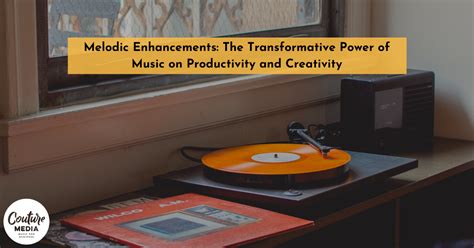 Melodic Enhancements The Transformative Power Of Music On Productivity