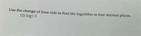 Solved Use The Change Of Base Rule To Find The Logarithm To Chegg Com