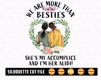 We Are More Than Besties Shes My Alibi And Im Her Accomplice