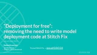 Deployment For Free Removing The Need To Write Model Deployment Code At Stitch Fix PPT