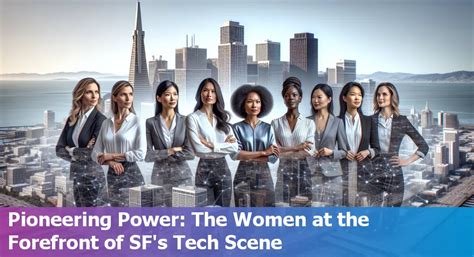 How Are Women In Tech Shaping San Franciscos Tech Ecosystem