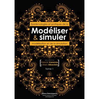 Modéliser et simuler Epistémologies et pratiques de la modélisation et de la simulation Tome