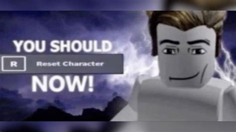 You Should [r] [reset Character] Now Silly Pictures Roblox Memes Extreme Memes