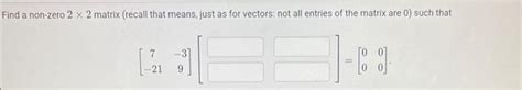 Solved Find A Non Zero 2×2 Matrix Recall That Means Just