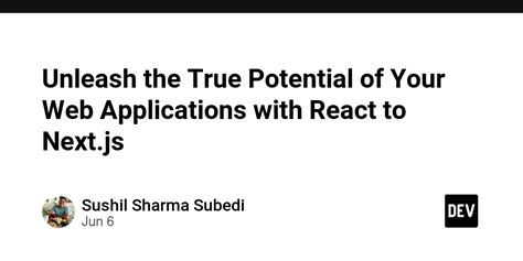 Unleash The True Potential Of Your Web Applications With React To Nextjs Dev Community