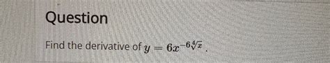 Solved Question Find The Derivative Of Y X X Chegg