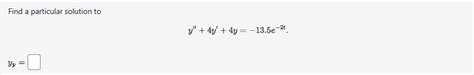 Solved Find A Particular Solution Toy 4y 4y 13 5e 2t Yp Chegg