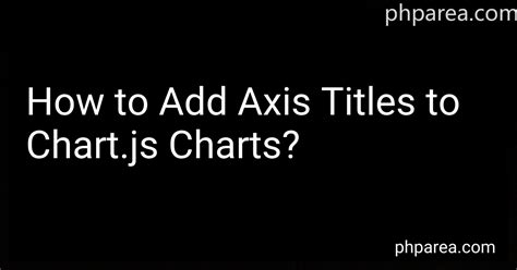How To Add Axis Titles To Chart Js Charts In