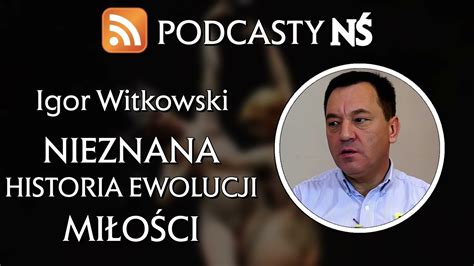 Rozmowy O Książkach Igor Witkowski Nieznana Historia Ewolucji Miłości Youtube