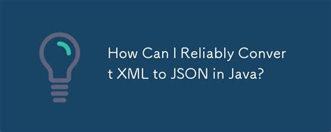 How Can I Reliably Convert Xml To Json In Java Javatutorial Phpcn