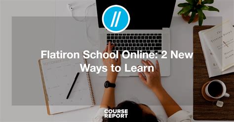 Flatiron School Online 2 New Ways To Learn Course Report