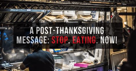 A Post Thanksgiving Message Stop Eating Now Explore Whats Next