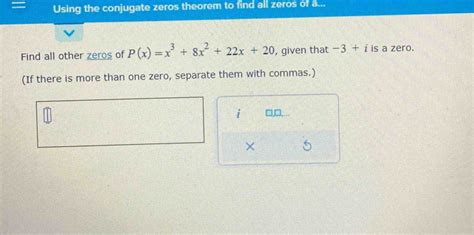 solved using the conjugate zeros theorem to find all zeros of a