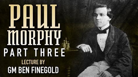 Paul Morphy Part 3 Lecture By GM Ben Finegold
