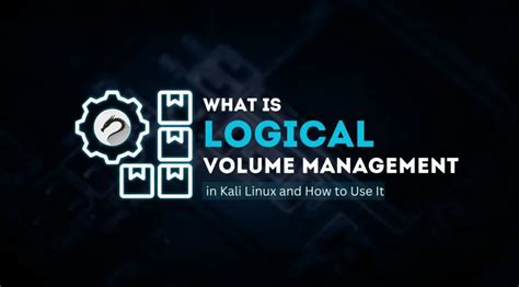 What Is Logical Volume Management In Kali Linux And How To Use It The Complete Guide Web