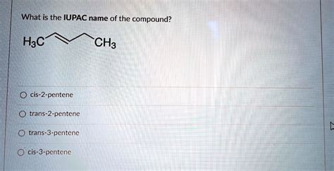 Solved What Is The Iupac Name Of The Compound Cis 2 Pentene Trans 2