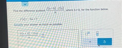 Solved Find The Difference Quotient F X 6x 7 Simplify