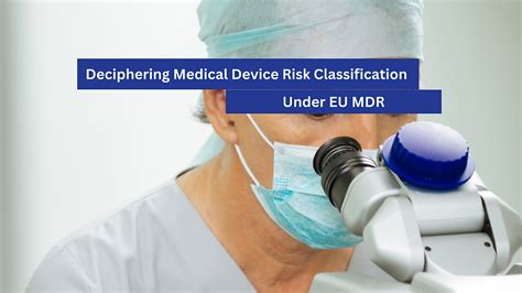 Deciphering Medical Device Risk Classification Under Eu Mdr