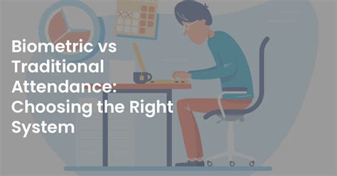 Biometric Vs Traditional Attendance Choosing The Right System