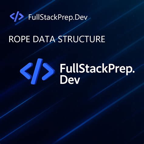 Rope Data Structure Explained Efficient String Manipulation Fullstackprep Dev Fullstackprep Dev