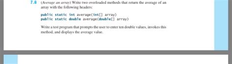 Solved 7 8 Average An Array Write Two Overloaded Methods Chegg