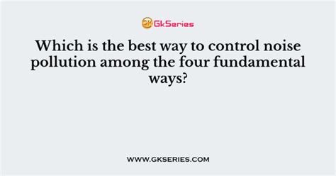 Which Is The Best Way To Control Noise Pollution Among The Four Fundamental Ways