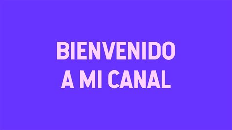 Total 43 Imagen Hola Bienvenidos A Mi Canal Abzlocal Mx