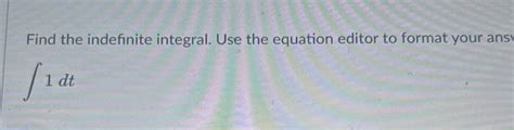 Solved Find The Indefinite Integral Use The Equation Editor