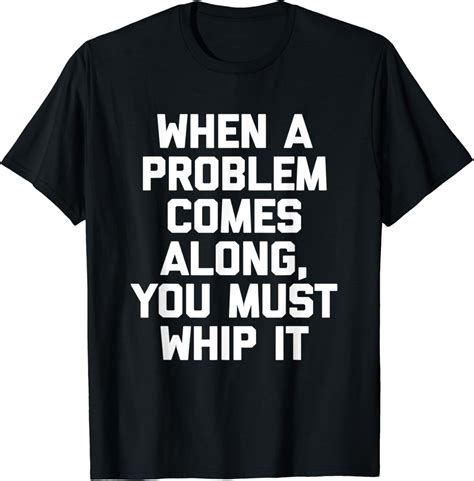 When A Problem Comes Along You Must Whip It T Shirt Funny T Shirt