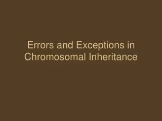 Ppt Errors And Exceptions In Chromosomal Inheritance Powerpoint