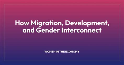 How Migration Development And Gender Interconnect Socio Health