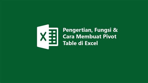 Pengertian Fungsi And Cara Membuat Pivot Table Di Excel