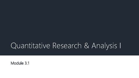 Quantitative Research Analysis I Module 3 1 This