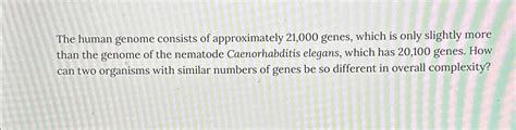 Solved The Human Genome Consists Of Approximately 21000