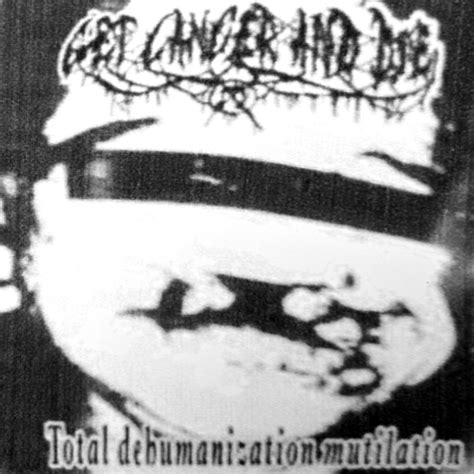 Total Dehumanization Mutilation Full Album Get Cancer And Die