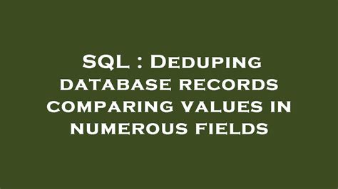 Sql Deduping Database Records Comparing Values In Numerous Fields