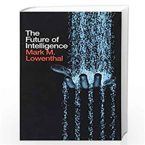 The Future Of Intelligence By Mark M Lowenthal Buy Online The Future