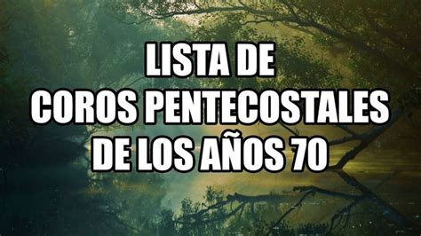 Lista De Coros Pentecostales De Los Años 70 Coros Pentecostales De