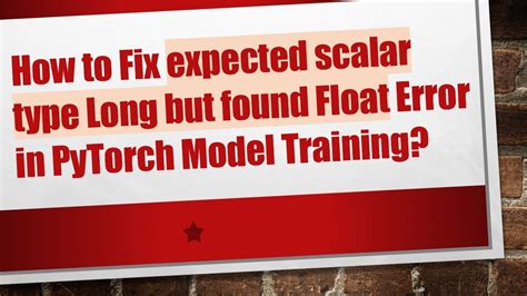 How To Fix Expected Scalar Type Long But Found Float Error In Pytorch