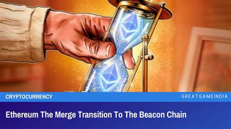 Ethereum The Merge Transition To The Beacon Chain Greatgameinternational
