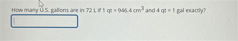 Solved How Many U S Gallons Are In 72 L If 1qt 946 4cm3 Chegg