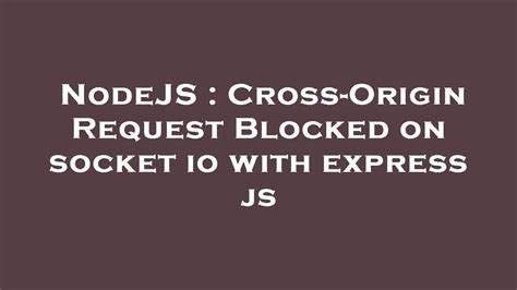 NodeJS Cross Origin Request Blocked On Socket Io With Express Js YouTube
