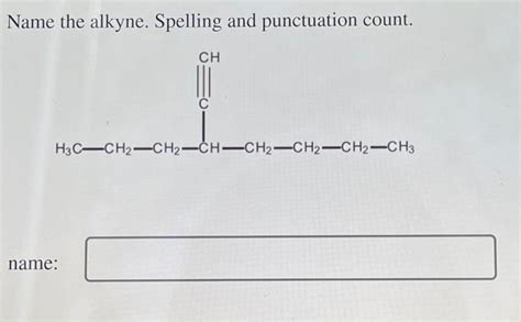Solved Name The Alkyne Spelling And Punctuation Count CH Chegg